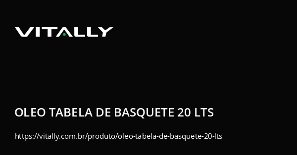 OLEO TABELA DE BASQUETE 20 LTS | Vitally